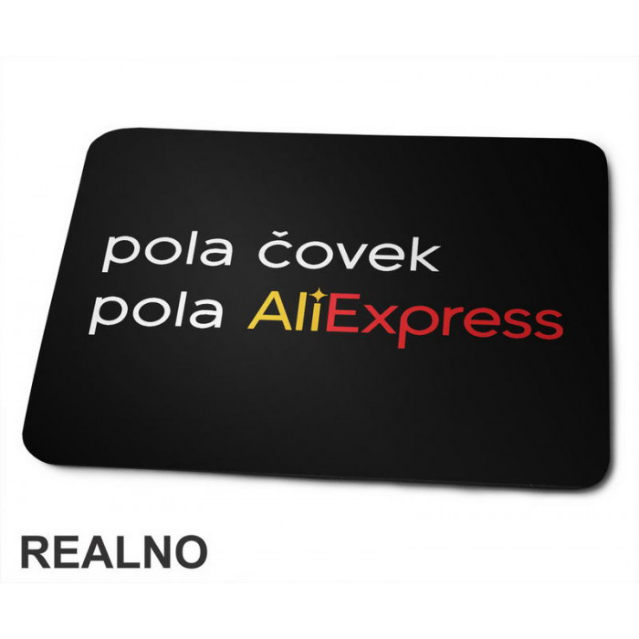 POLA ČOVEK, POLA ALIEXPRESS - HUMOR - PODLOGA ZA MIŠ