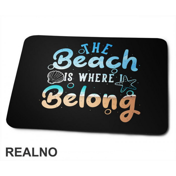 THE BEACH IS WHERE I BELONG - SEA - MORE - PODLOGA ZA MIŠ