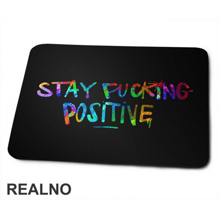 STAY FUCKING POSITIVE - COLORS - QUOTES - PODLOGA ZA MIŠ