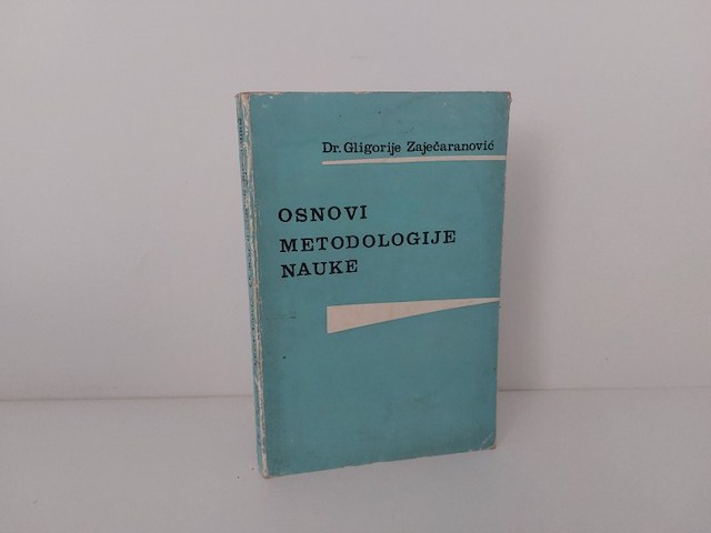 Osnovi metodologije nauke - Dr Gligorije Zaječaranović