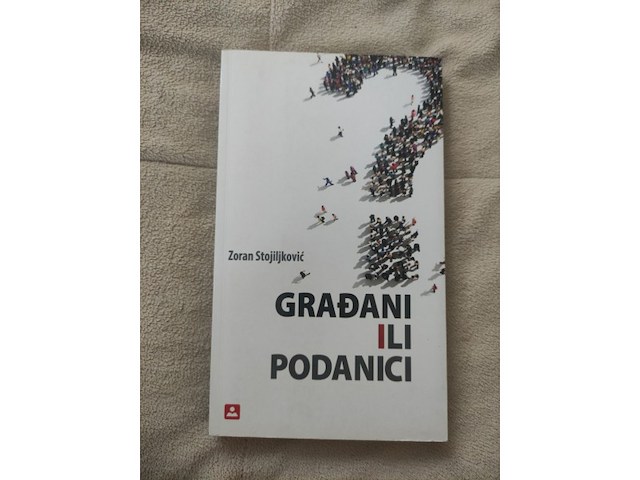 Građani ili podanici,Zoran Stojiljković