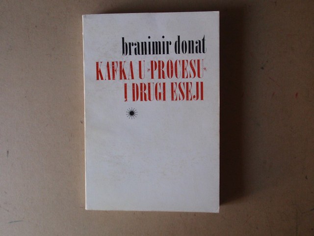 Branimir Donat - KAFKA U PROCESU I DRUGI ESEJI