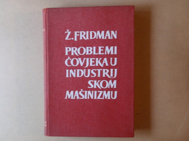 Žorž Fridman - PROBLEMI ČOVJEKA U INDUSTRIJSKOM