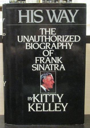 HIS WAY: the unauthorized biography of Frank Sinatra – KITTY KELLEY
