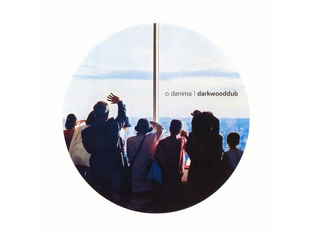 Darkwood Dub – O Danima(cdB92 2004-uvoz AquariusHR)