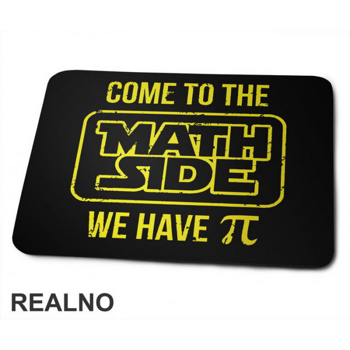 COME TO THE MATH SIDE WE HAVE PI - GEEK - PODLOGA ZA MIŠ