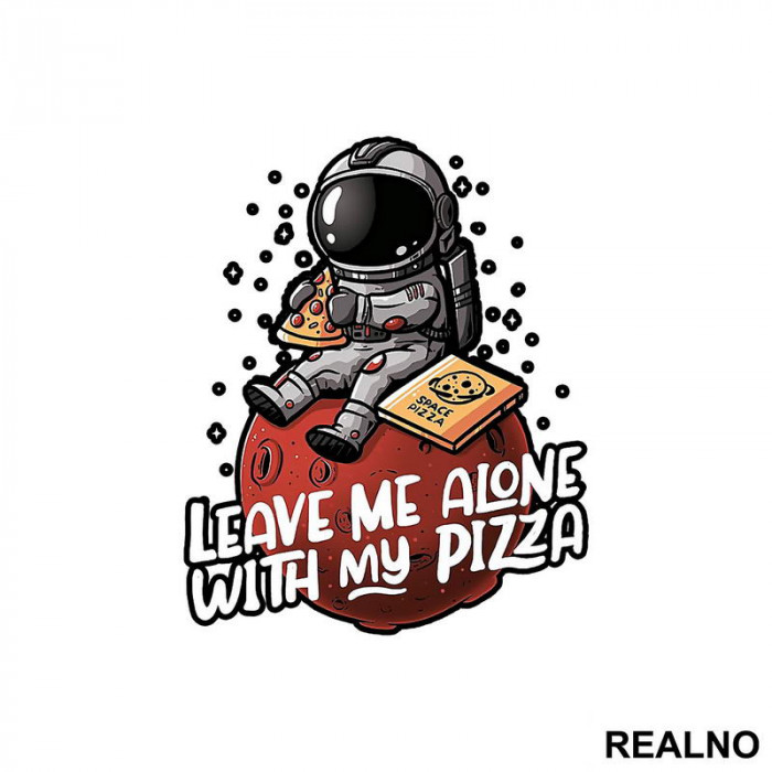 LEAVE ME ALONE WITH MY PIZZA - ASTRONAUT - SPACE - SVEMIR - NALEPNICA