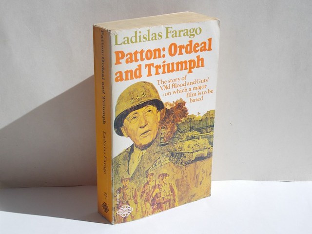 Patton : Odeal and Triumph - Ladislas Farago