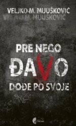 Pre Nego Đavo Dođe Po Svoje Od Veljko Mijušković