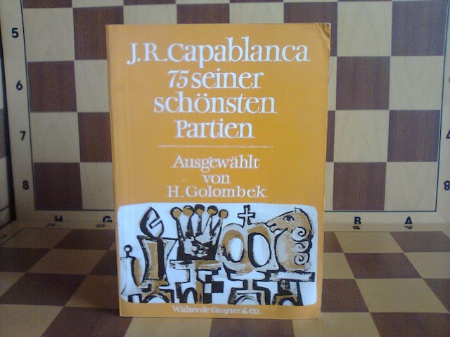 J.R. Capablanca 75 Seiner Schönsten Partien (sah)