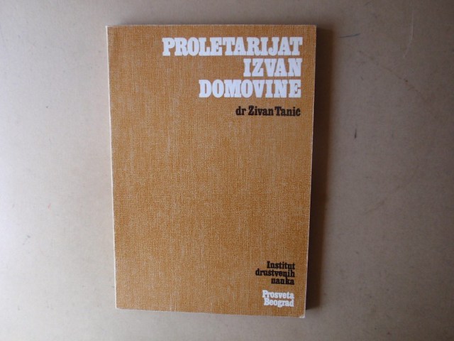 Živan Tanić - PROLETARIJAT  IZVAN DOMOVINE