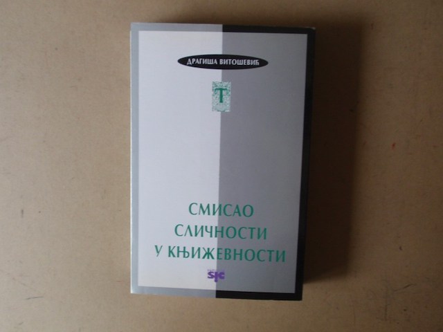 Dragiša Vitošević - SMISAO SLIČNOSTI U KNJIŽEVNOSTI