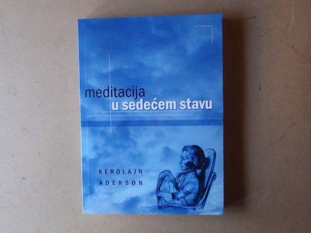 Kerolajn Aderson - MEDITACIJA U SEDEĆEM STAVU