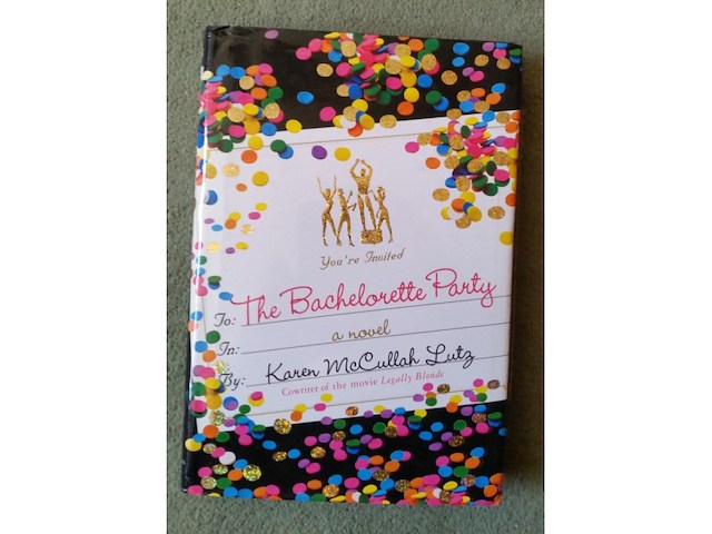 The Bachelorette Party: A Novel, Karen MucCullah Lutz