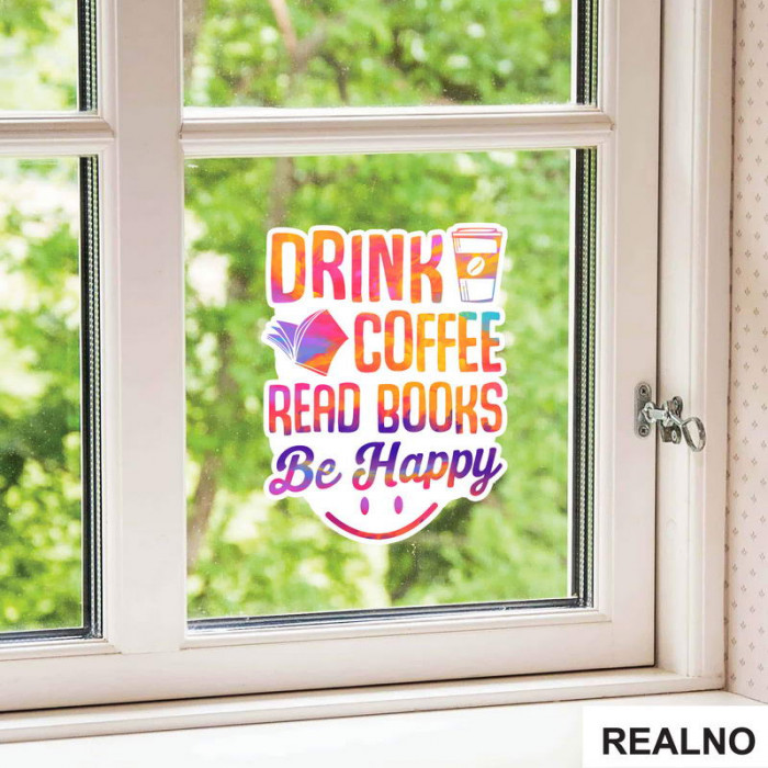 DRINK COFFEE READ BOOKS BE HAPPY - COLORS - BOOKS - ČITANJE - KNJIGE - NALEPNICA