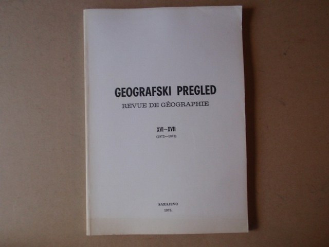 GEOGRAFSKI PREGLED sveska XVI - XVII (1972 - 1973)