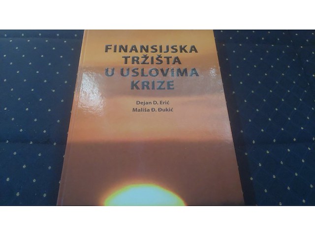 Finansijska trzista u uslovima krize/D.Eric,M.Djukic