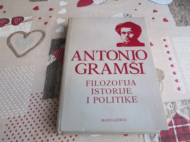 FILOZOFIJA ISTORIJE I POLITIKE - Antonio Gramši