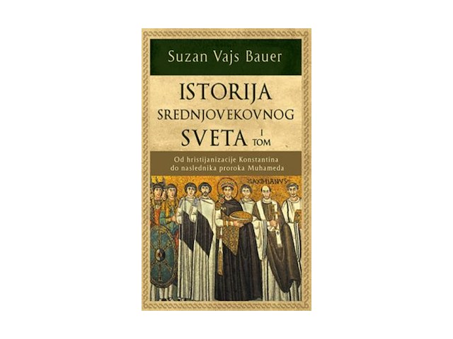 Istorija srednjovekovnog sveta – I tom - Suzan Vajs Bau