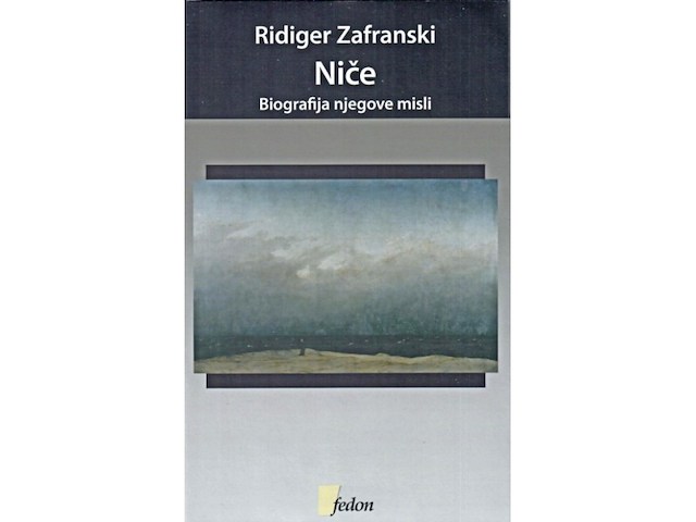 Niče. Biografija njegove misli - Ridiger Zafranski