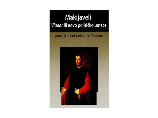 Makijaveli. Vladar ili novo političko umeće - Iv Šarl