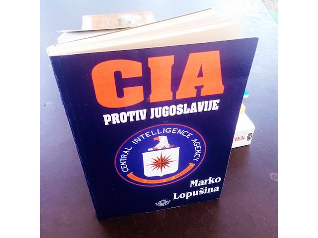 CIA PROTIV JUGOSLAVIJE - Marko Lopušina