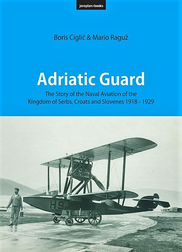 Knjiga: Adriatic Guard: The Story of the Naval Aviation of the Kingdom of Serbs, Croats and Slovenes