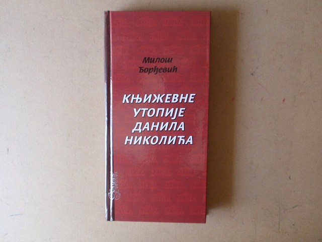 Miloš Đorđević - KNJIŽEVNE UTOPIJE DANILA NIKOLIĆA