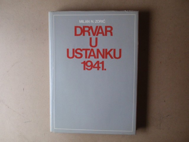 Milan N. Zorić - DRVAR U USTANKU ČETRDESET PRVE