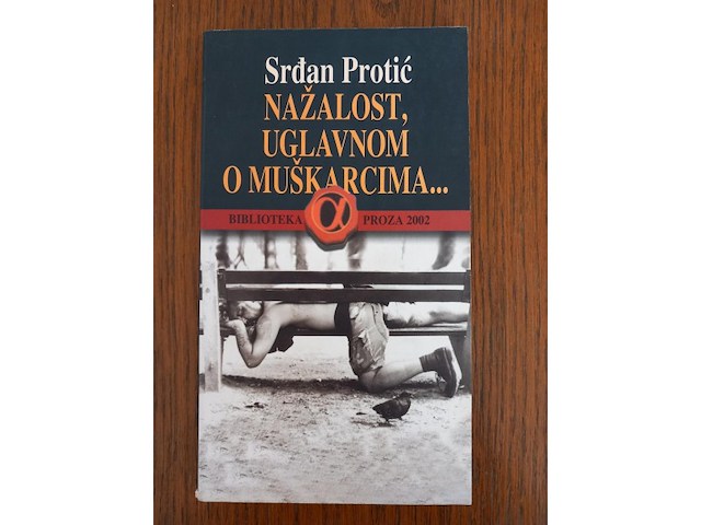 Srđan Protić - Nažalost, uglavnom o muškarcima...