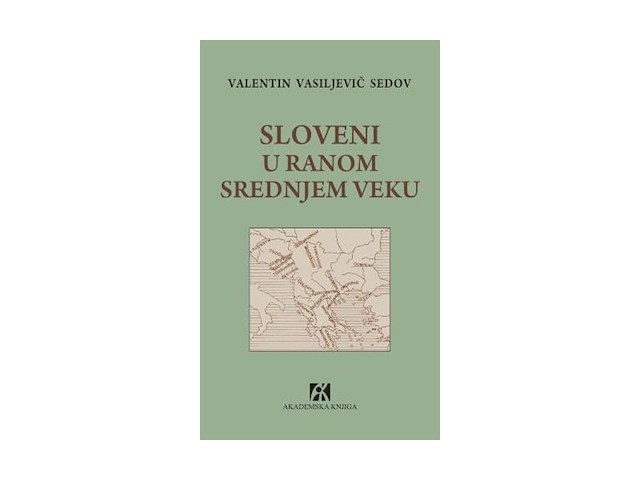 Sloveni u ranom srednjem veku - Valentin Vasiljevič Sed