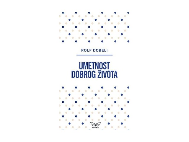 Umetnost dobrog života - Rolf Dobeli