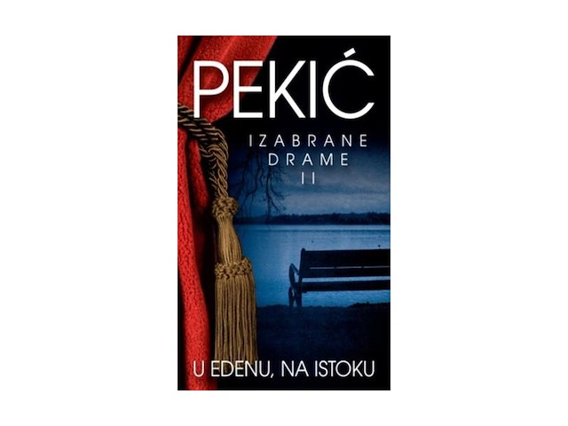 U Edenu, na Istoku – Izabrane drame II - Borislav Pekić