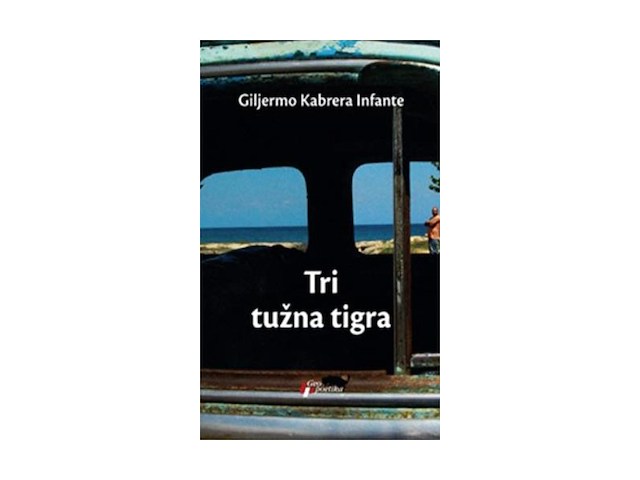 Tri tužna tigra - Giljermo Kabrera Infante