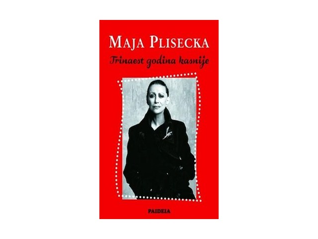 Trinaest godina kasnije - Maja Plisecka