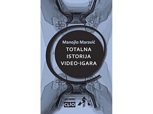 Totalna istorija video-igara - Manojlo Maravić