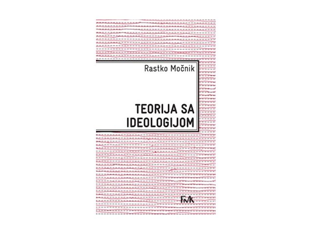 Teorija sa ideologijom - Rastko Močnik