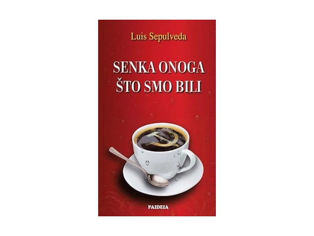 Senka onoga što smo bili - Luis Sepulveda