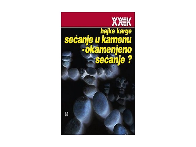 Sećanje u kamenu – okamenjeno sećanje? - Hajke Karge