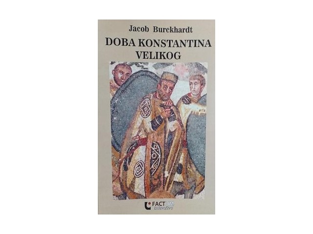 Doba Konstantina Velikog - Jakob Burkhart