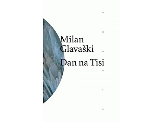 Dan na Tisi - Milan Glavaški