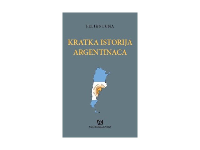 Kratka istorija Argentinaca - Feliks Luna