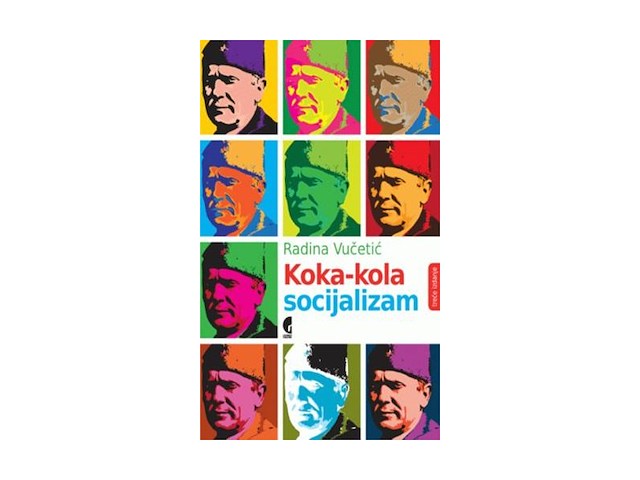 Koka-kola socijalizam - Radina Vučetić