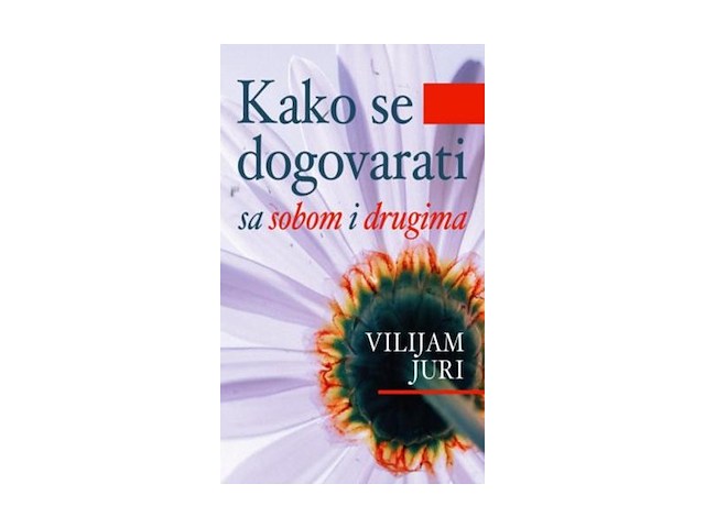 Kako se dogovarati sa sobom i drugima - Vilijam Juri