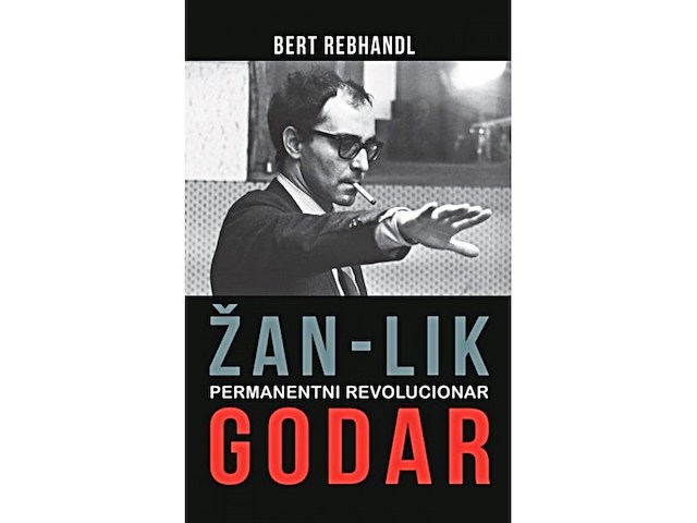 Žan-Lik Godar : permanentni revolucionar - Bert Rebhand