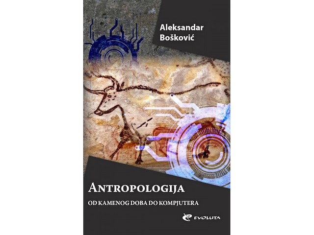 Antropologija : od kamenog doba do kompjutera - Aleksan