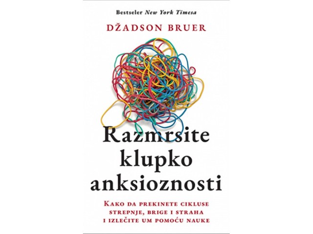 Razmrsite klupko anksioznosti - Džadson Bruer