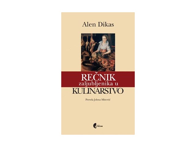 Rečnik zaljubljenika u kulinarstvo - Alen Dikas