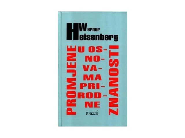 Promjene u osnovama prirodne znanosti - Werner Heisenbe