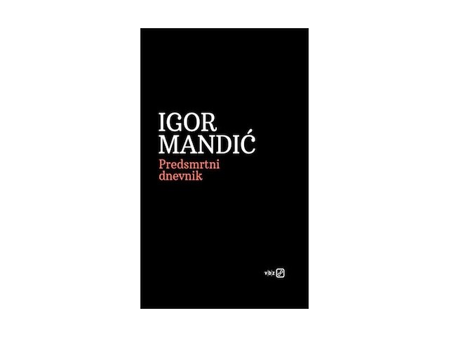 Predsmrtni dnevnik - Igor Mandić